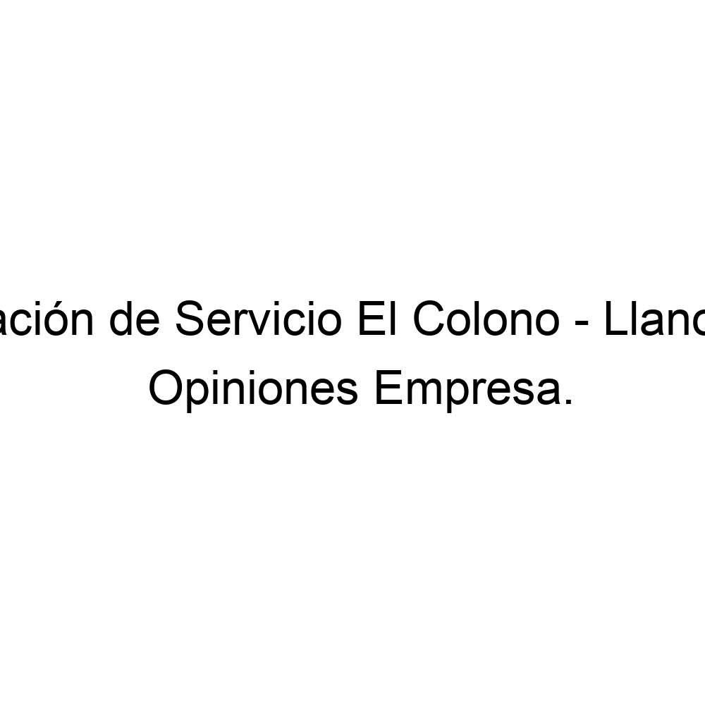 Opiniones Estación de Servicio El Colono - Llanogas,