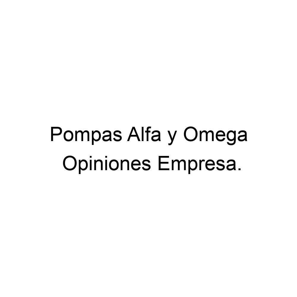 Opiniones Pompas Alfa y Omega, 573164533682