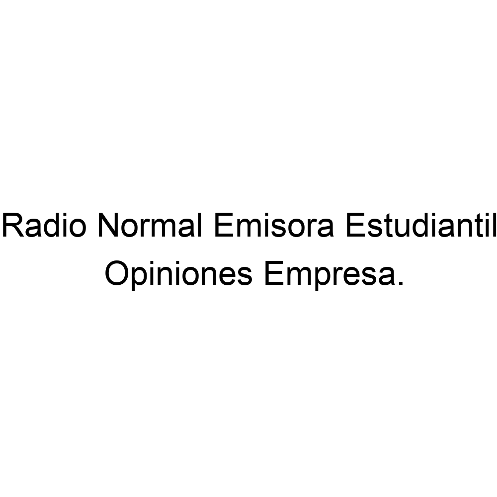 Opiniones Radio Normal Emisora Estudiantil,